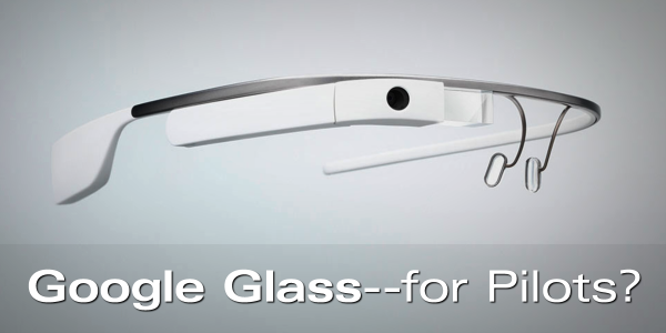 Google Glass - the next cockpit gadget? : iPad Pilot News